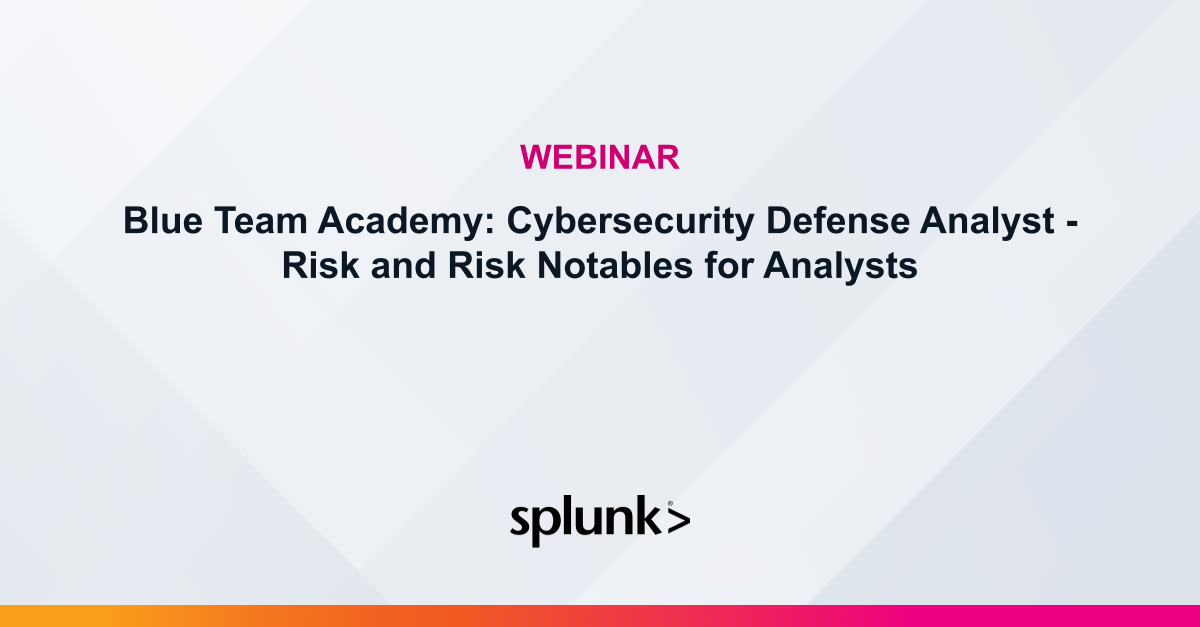 Blue Team Academy: Cybersecurity Defense Analyst - Risk and Risk Notables for Analysts | Virtual ...